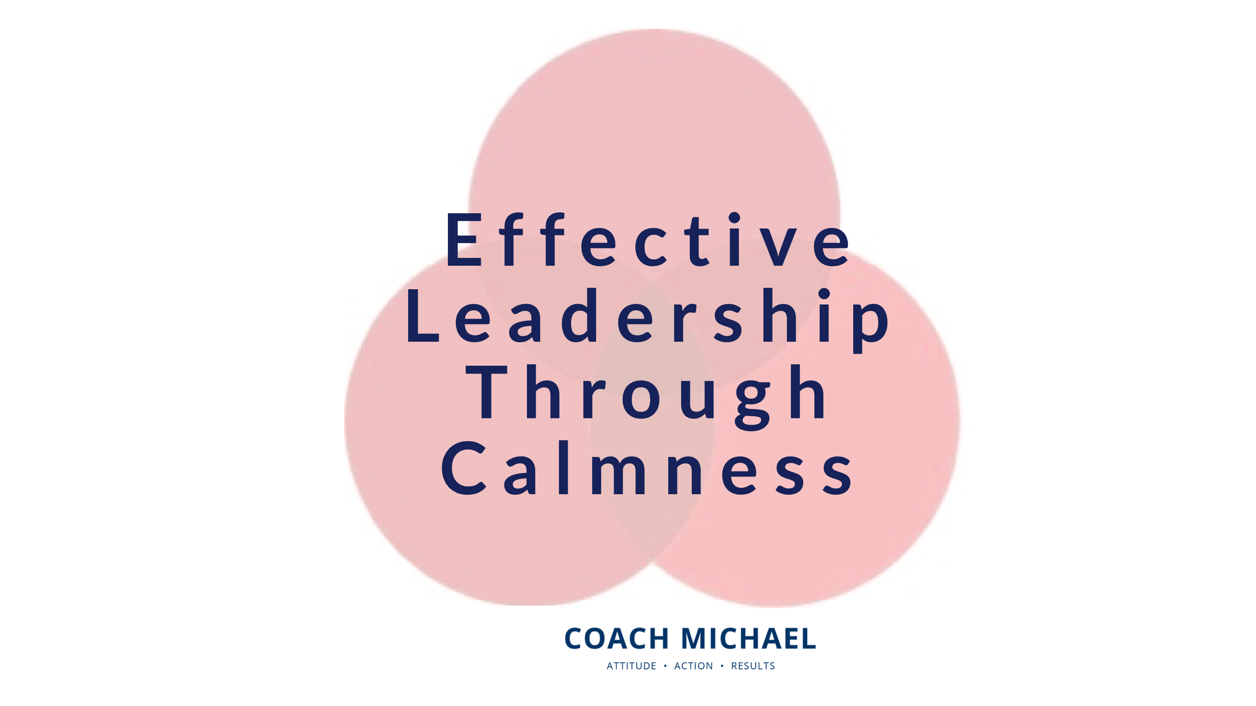 Effective Leadership Through Calmness! – Michael Dill Action Coach