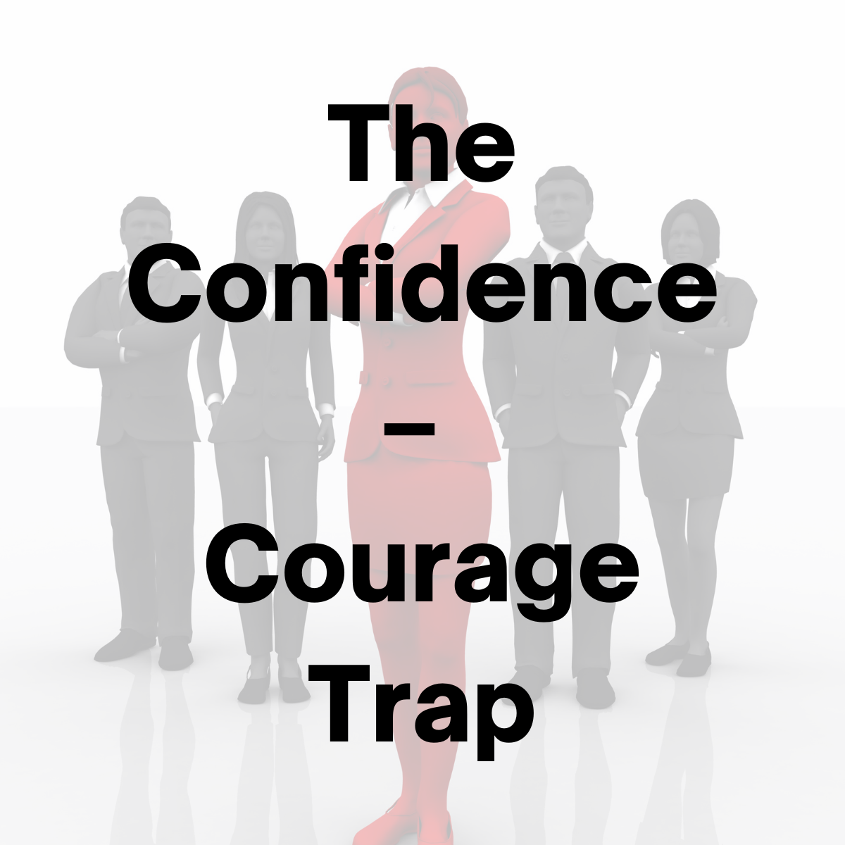 The Confidence – Courage Trap | Michael Dill Action Coach